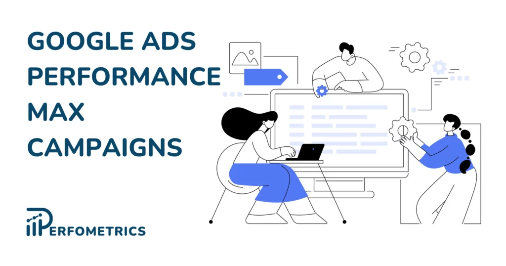 Google Ads Performance Max Campaign - Ultimate Guide [2025]